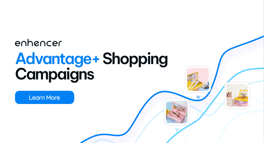 Everything You Need to Know About Advantage+ Shopping Campaigns