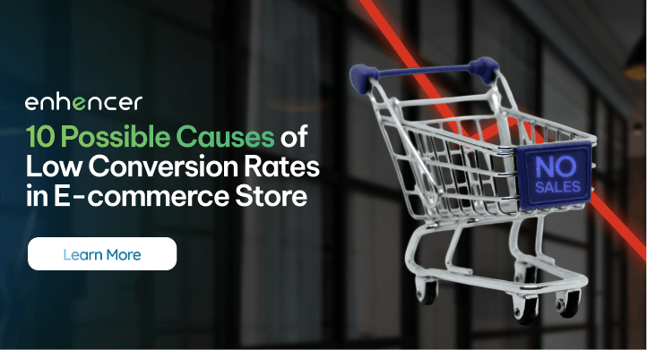 10 Possible Causes of Low Conversion Rates in E-commerce Stores