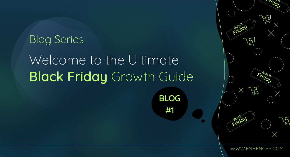 Welcome to the Black Friday Growth Guide | Enhencer