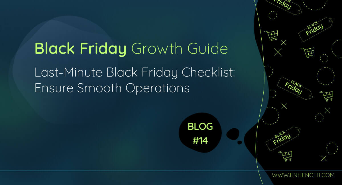 Last-Minute Black Friday Checklist: Ensure Smooth Operations | Enhencer