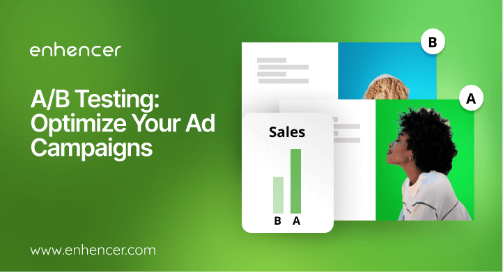 ABC of A/B Testing: Optimize Your Ad Campaigns | Enhencer
