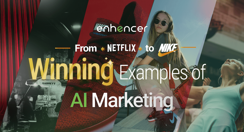From Netflix to Nike: Examples of How Brands Do AI Marketing | Enhencer